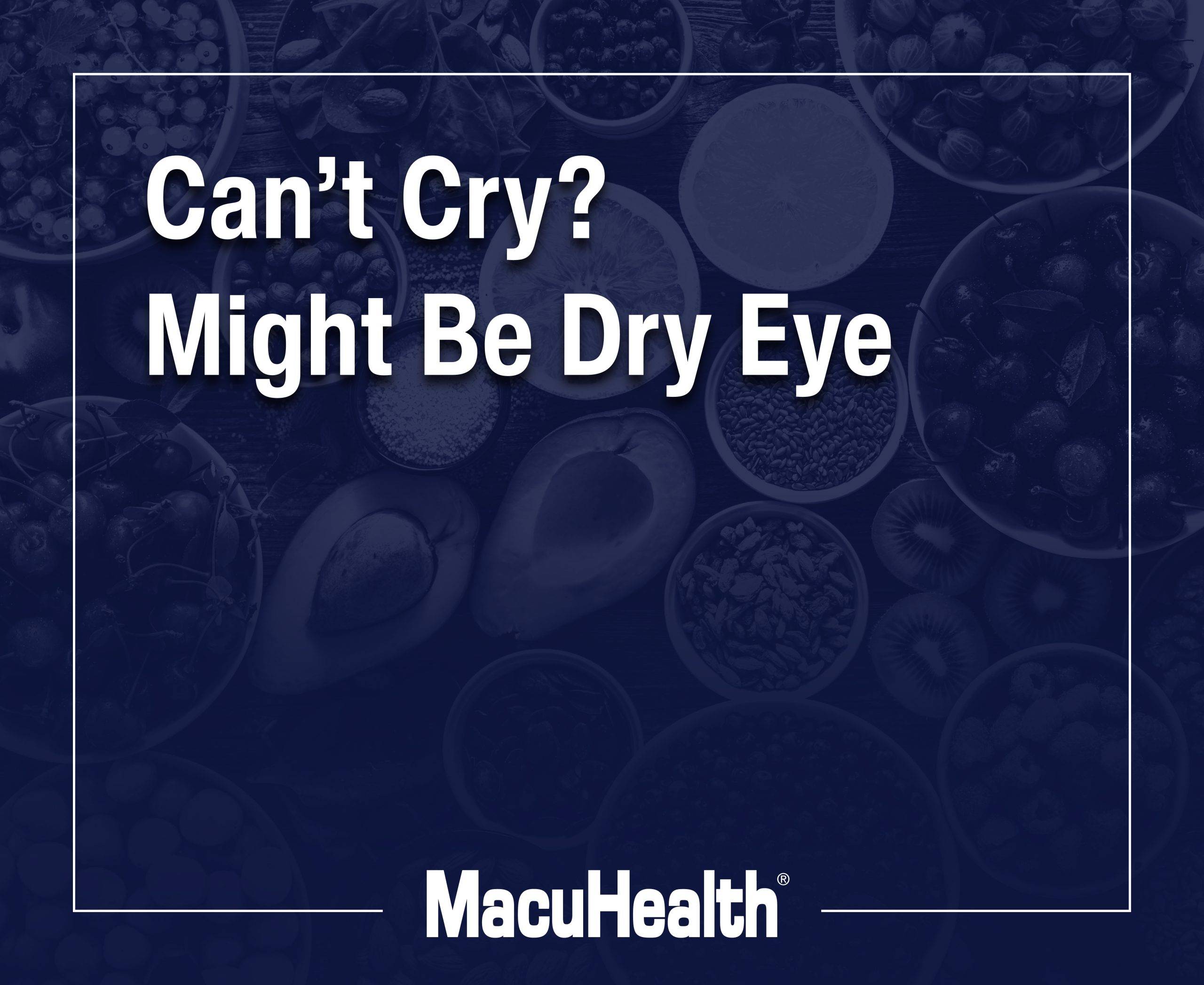 If You Can't Cry, Then It Might Be Dry Eye | MacuHealth