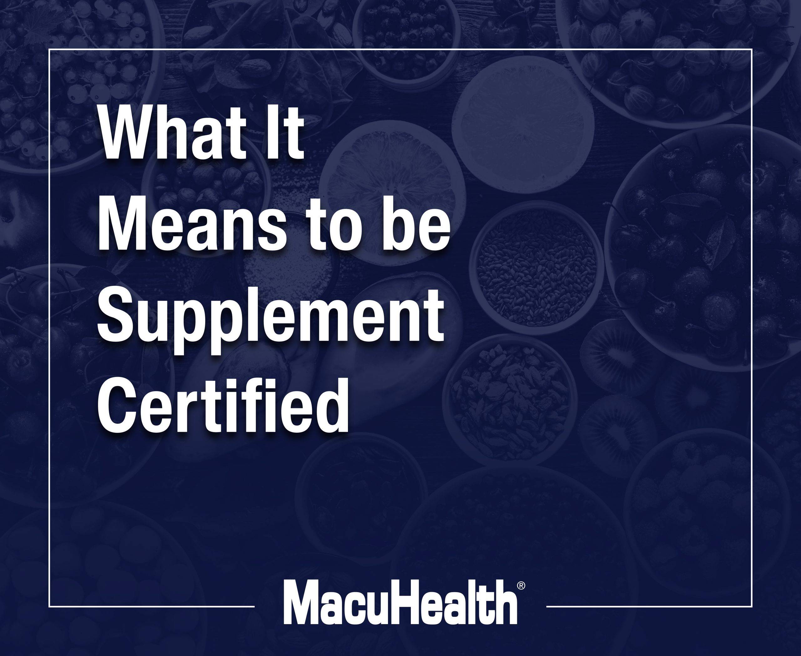 What It Means to be Supplement Certified | MacuHealth